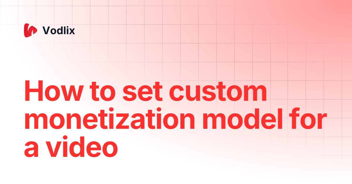 How to set custom monetization model for a video | Vodlix