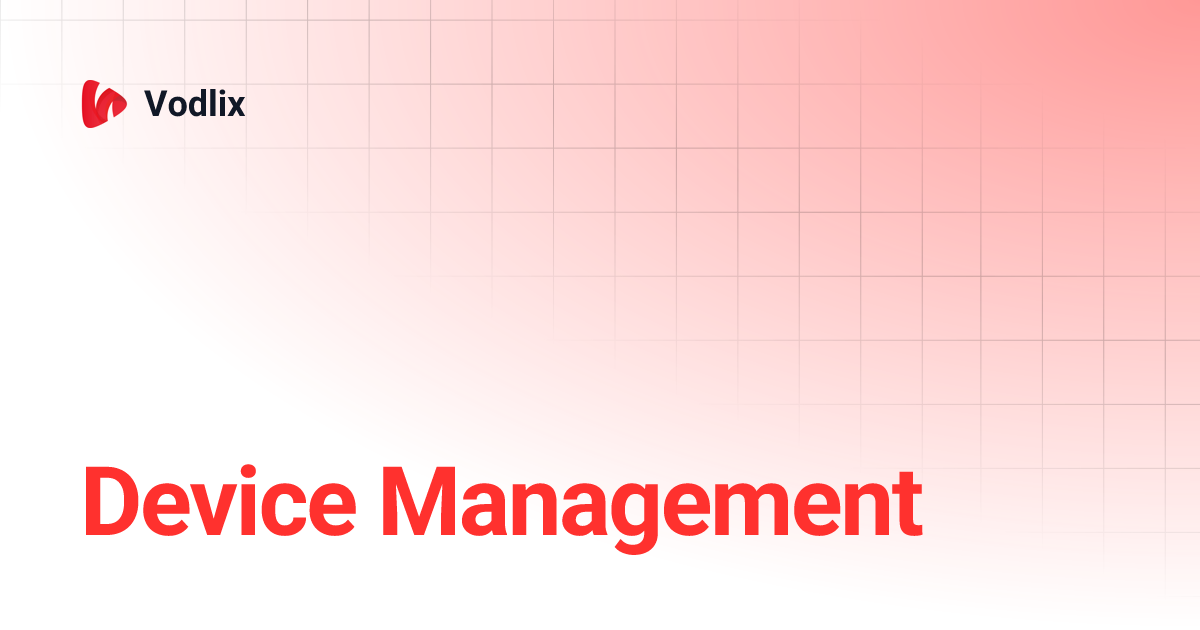 Device Management | Vodlix